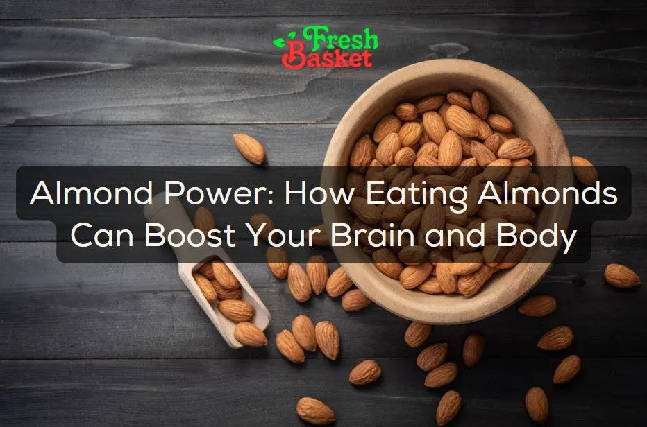 Almond Power: How Eating Almonds Can Boost Your Brain and Body ...